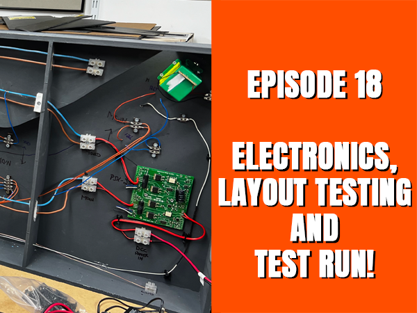 LAYOUT UPDATE: Episode 18 – Electronics, Track Testing and Test Run ...